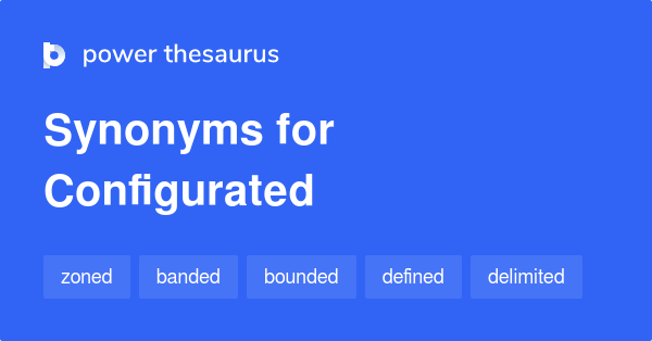 CONFIGURATED Synonyms: 20 Similar Words
