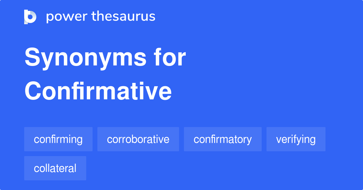 CONFIRMATIVE Synonyms: 112 Similar Words & Phrases