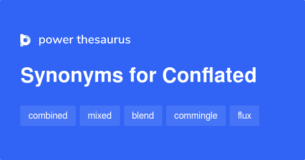 CONFLATED Synonyms: 320 Similar Words & Phrases