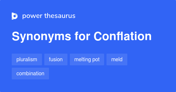 CONFLATION Synonyms: 182 Similar Words & Phrases