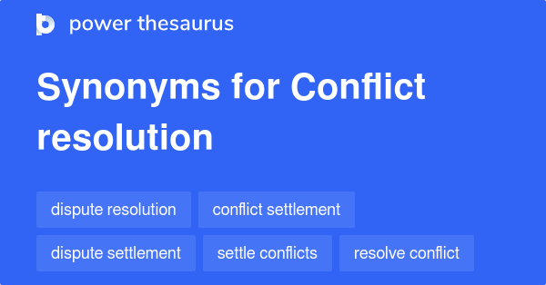 CONFLICT RESOLUTION Synonyms: 1 127 Similar Words & Phrases
