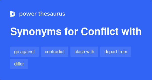 Conflict With synonyms - 591 Words and Phrases for Conflict With