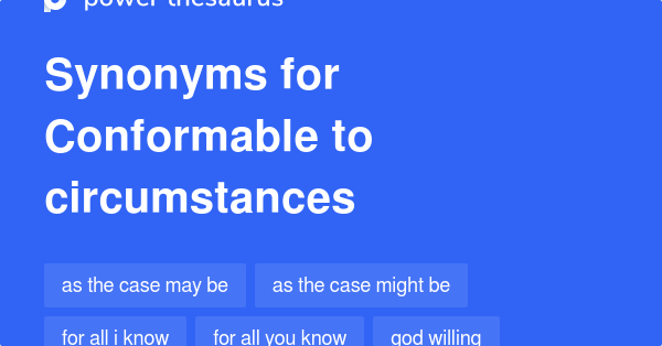 Conformable To Circumstances synonyms - 65 Words and Phrases for ...