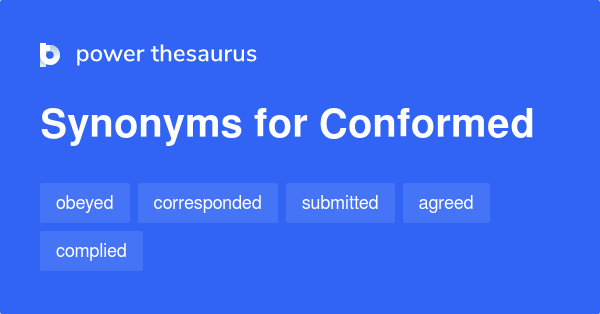 CONFORMED Synonyms: 598 Similar Words & Phrases