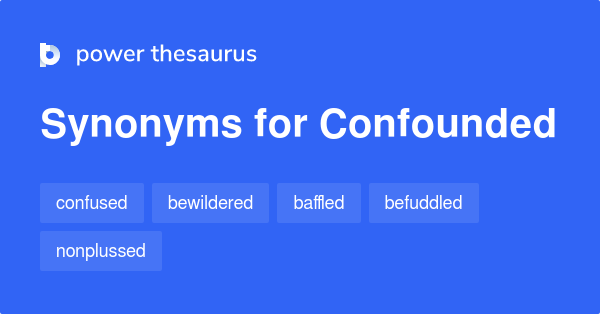 CONFOUNDED Synonyms: 1 350 Similar Words & Phrases