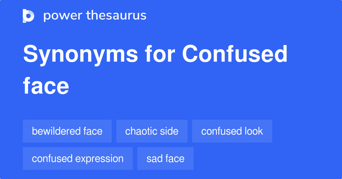 CONFUSED FACE Synonyms: 167 Similar Words & Phrases
