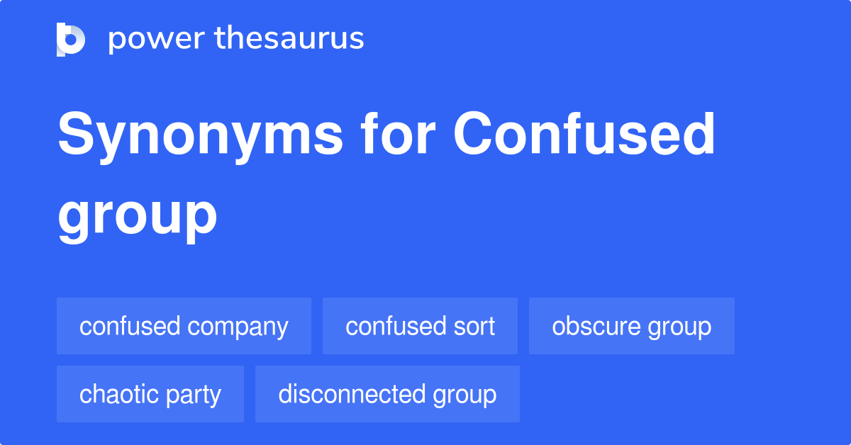Confused Group synonyms - 22 Words and Phrases for Confused Group