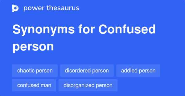 CONFUSED PERSON Synonyms: 45 Similar Words & Phrases