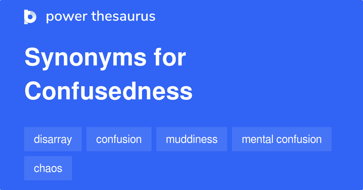 Confusedness synonyms - 290 Words and Phrases for Confusedness