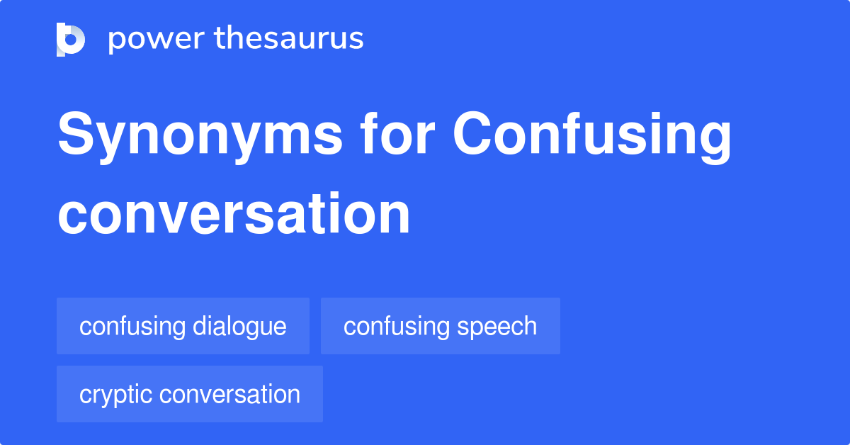 CONFUSING CONVERSATION Synonyms: 31 Similar Phrases