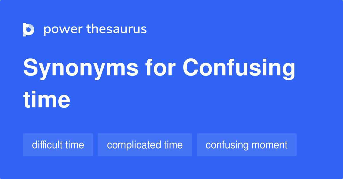 CONFUSING TIME Synonyms: 52 Similar Phrases