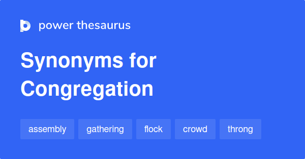 CONGREGATION Synonyms: 1 442 Similar Words & Phrases