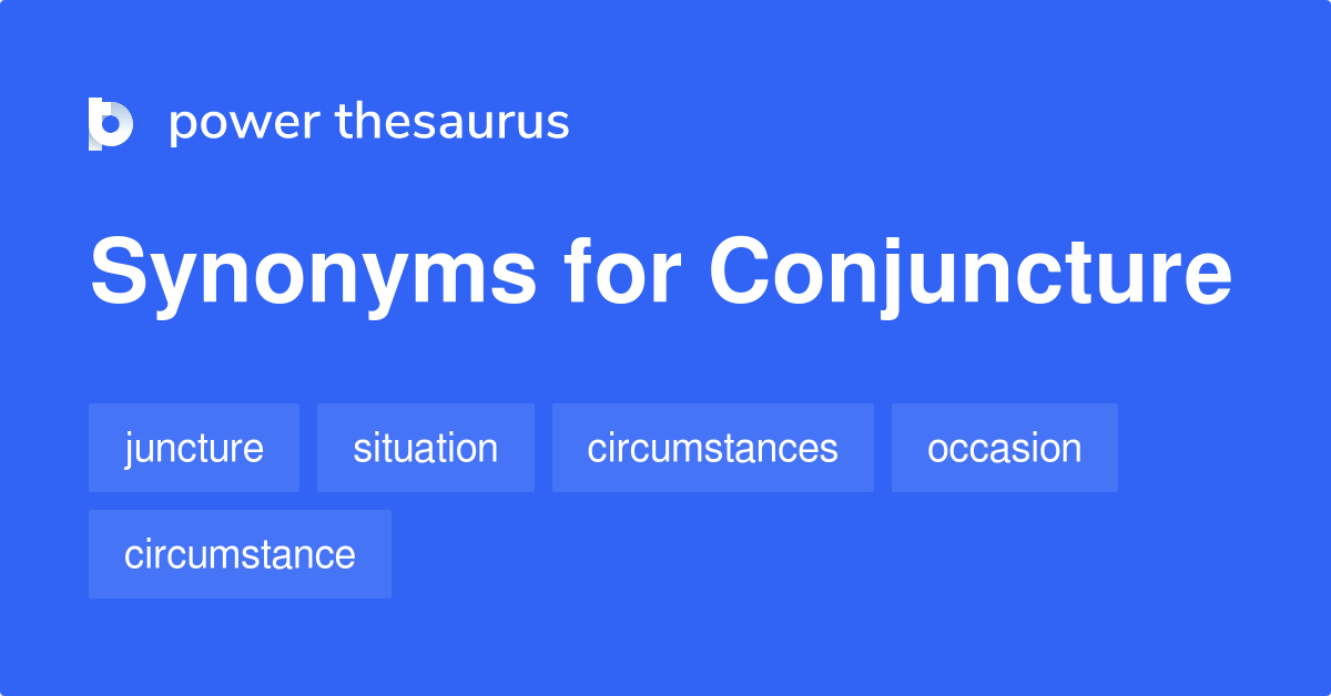 CONJUNCTURE Synonyms: 387 Similar Words & Phrases