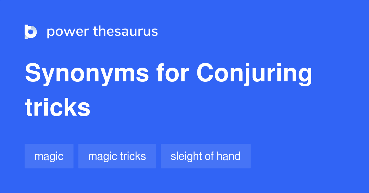 Conjuring Tricks synonyms - 31 Words and Phrases for Conjuring Tricks