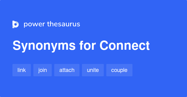 CONNECT Synonyms: 2 839 Similar Words & Phrases