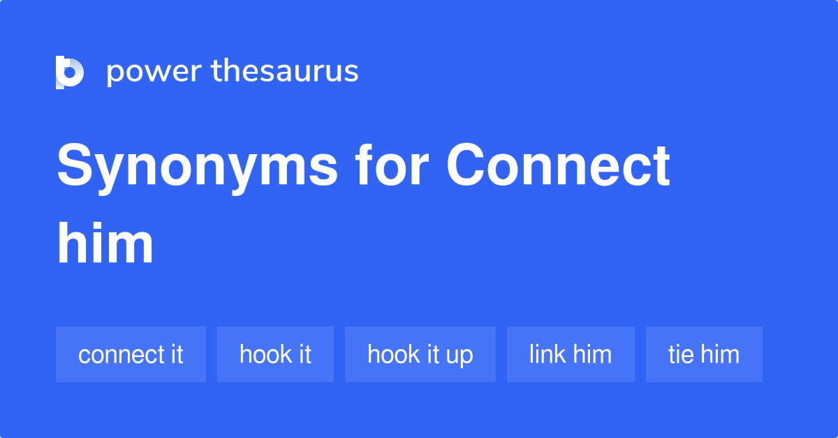 Connect Him synonyms - 19 Words and Phrases for Connect Him
