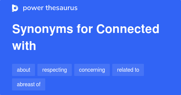 CONNECTED WITH Synonyms: 805 Similar Words & Phrases