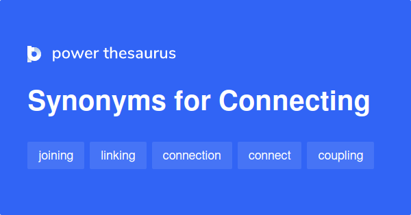 CONNECTING Synonyms: 1 530 Similar Words & Phrases