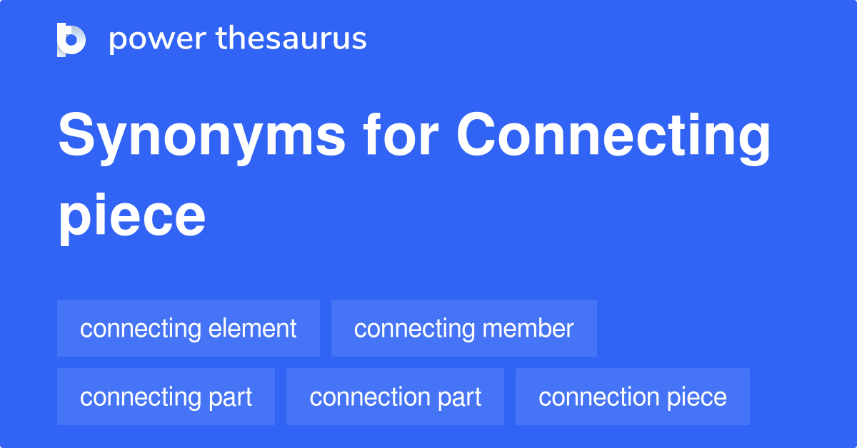 CONNECTING PIECE Synonyms: 72 Similar Words & Phrases