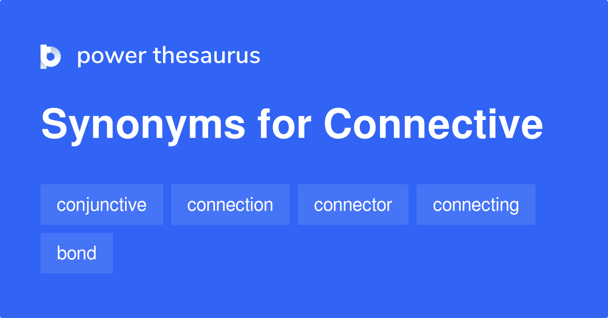 CONNECTIVE Synonyms: 361 Similar Words & Phrases