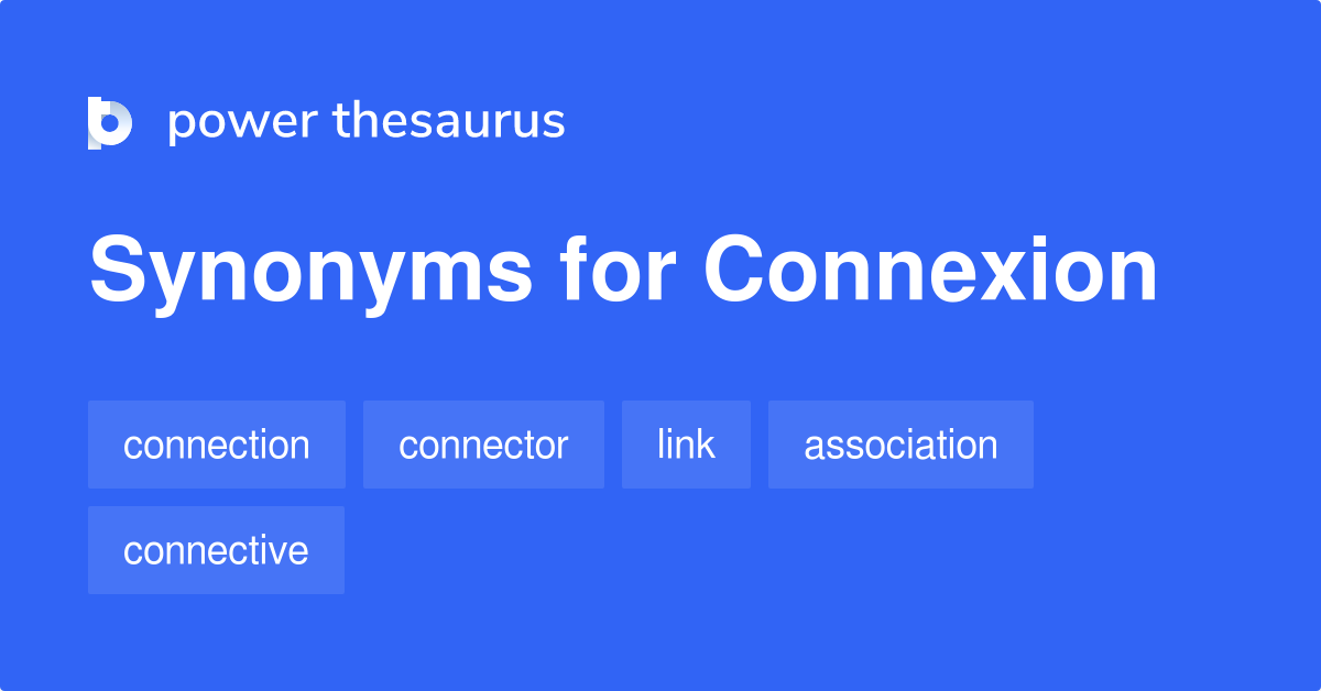 Connexion synonyms - 179 Words and Phrases for Connexion