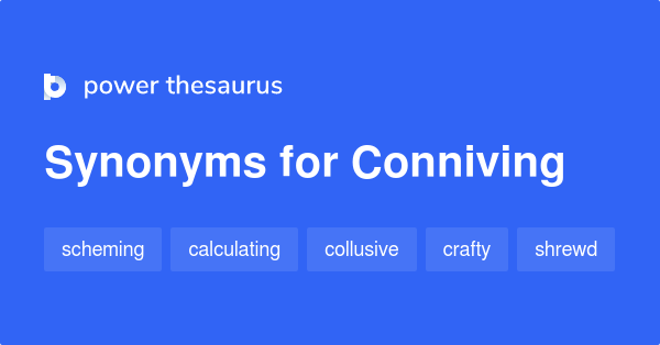 CONNIVING Synonyms: 717 Similar Words & Phrases