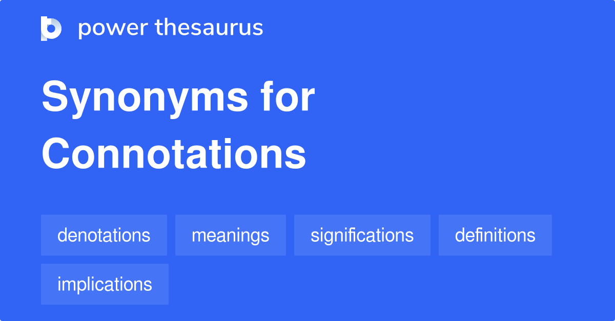 CONNOTATIONS Synonyms: 129 Similar Words & Phrases
