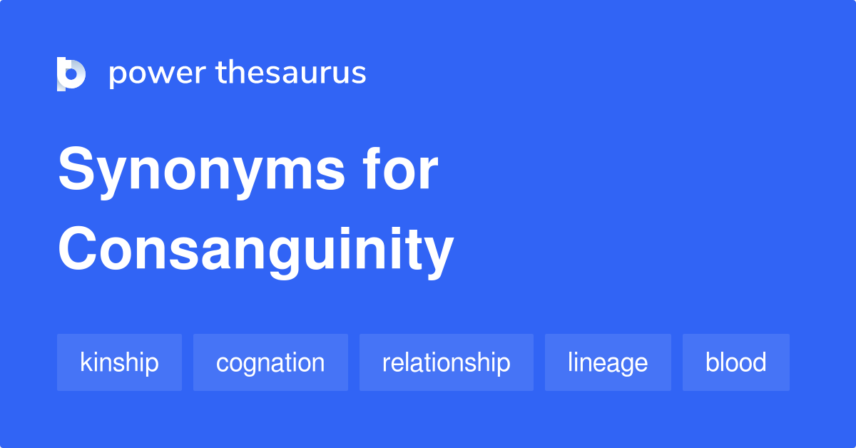 CONSANGUINITY Synonyms: 369 Similar Words & Phrases