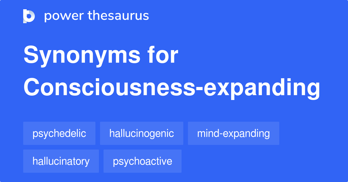 Consciousness-expanding synonyms - 28 Words and Phrases for Consciousness-expanding