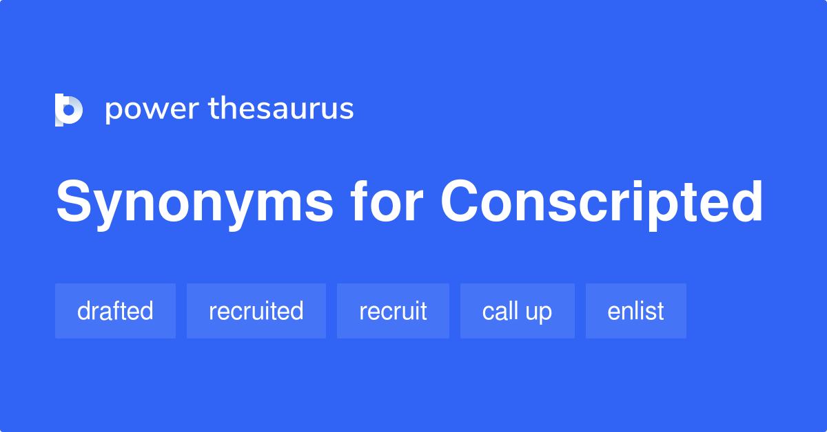 Conscripted synonyms - 270 Words and Phrases for Conscripted