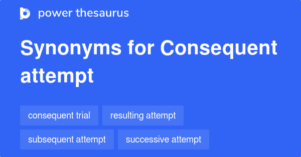 Consequent Attempt synonyms - 9 Words and Phrases for Consequent Attempt