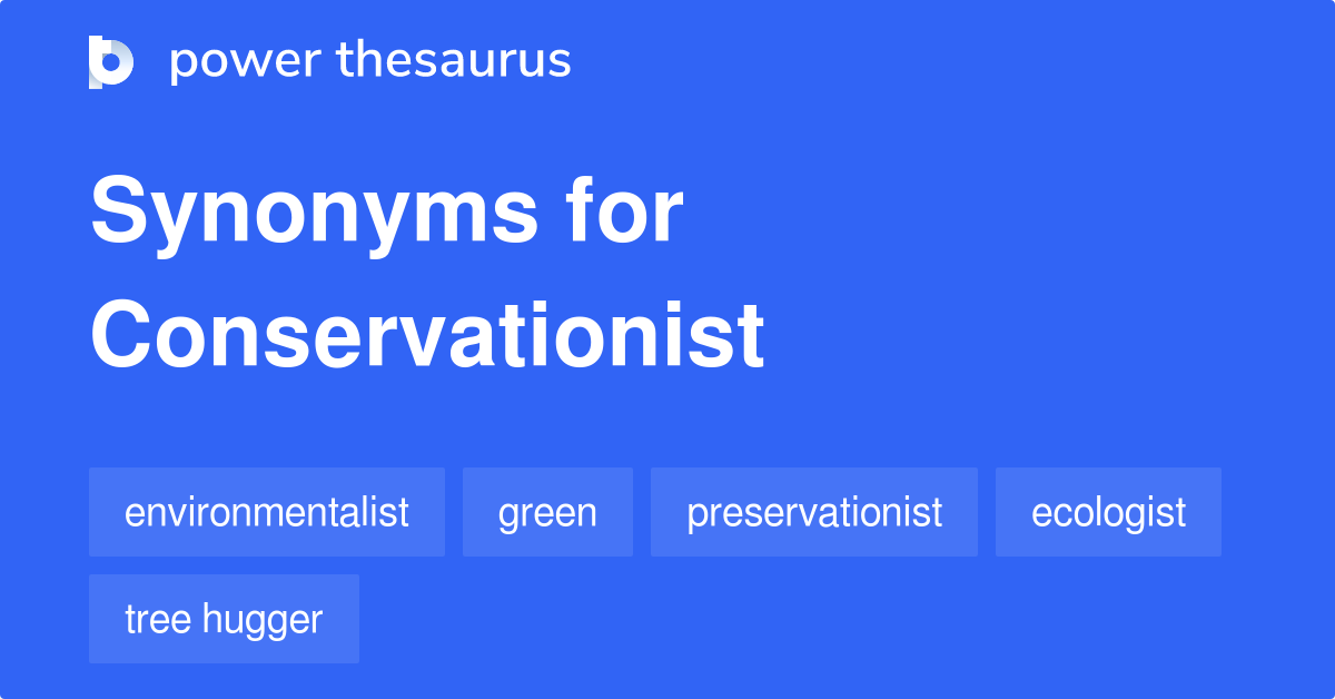 CONSERVATIONIST Synonyms: 453 Similar Words & Phrases