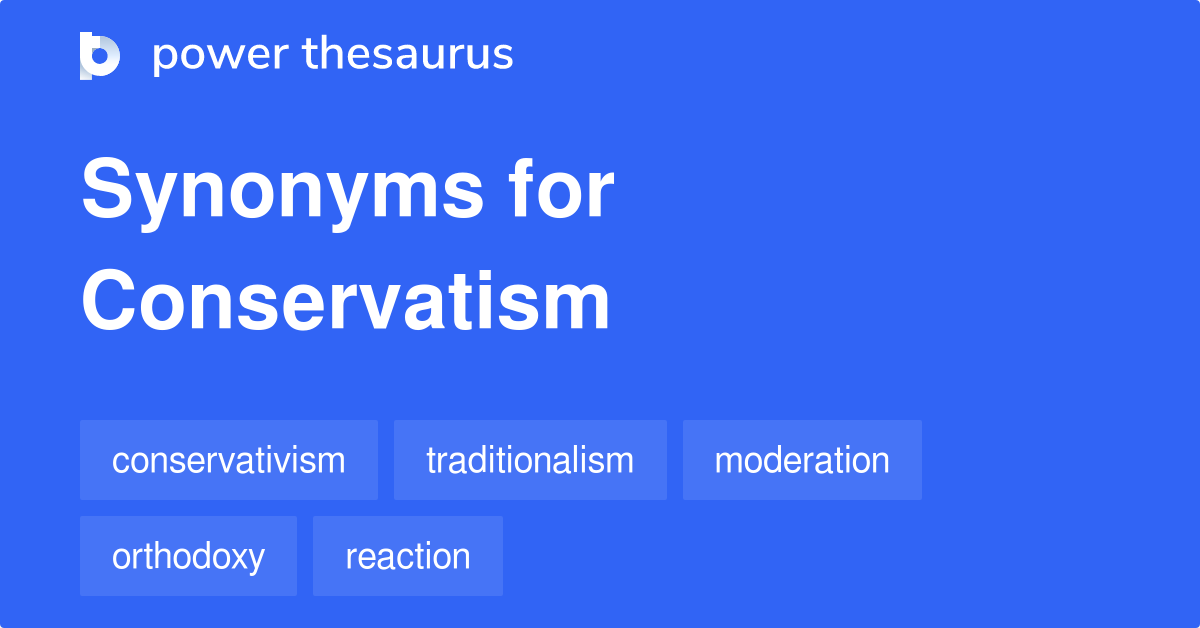 CONSERVATISM Synonyms: 804 Similar Words & Phrases