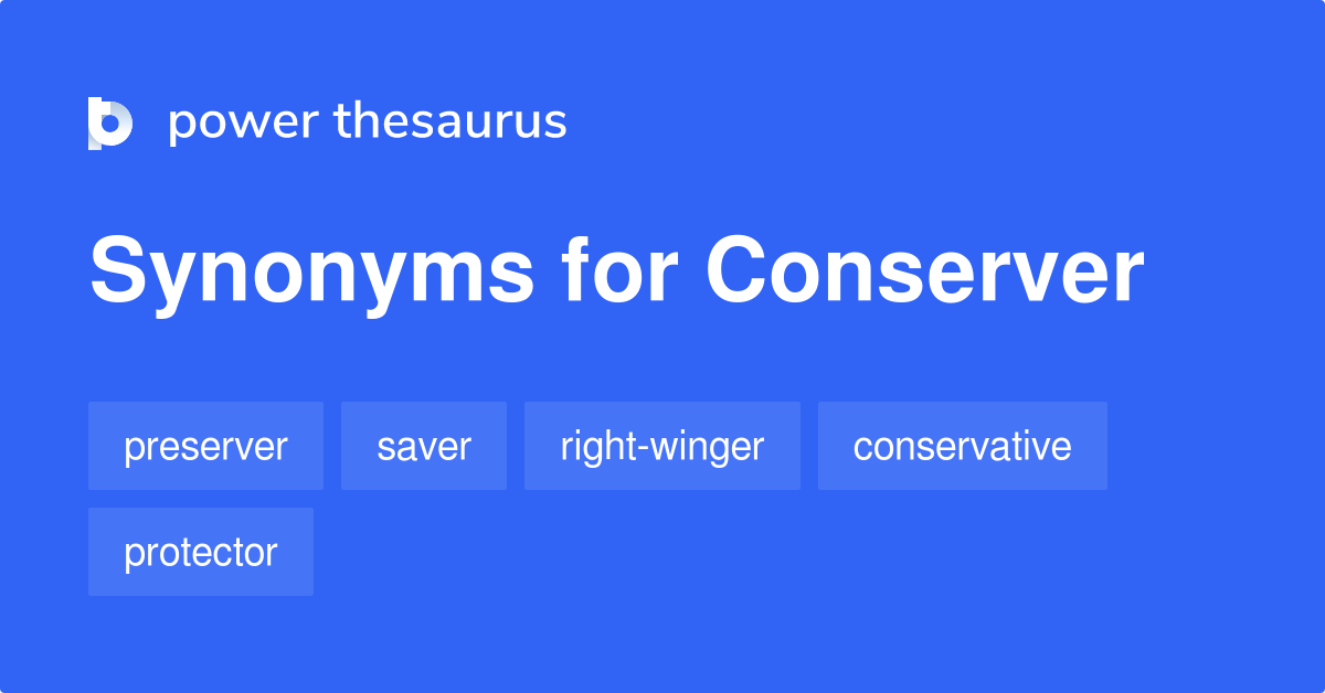 CONSERVER Synonyms: 106 Similar Words & Phrases