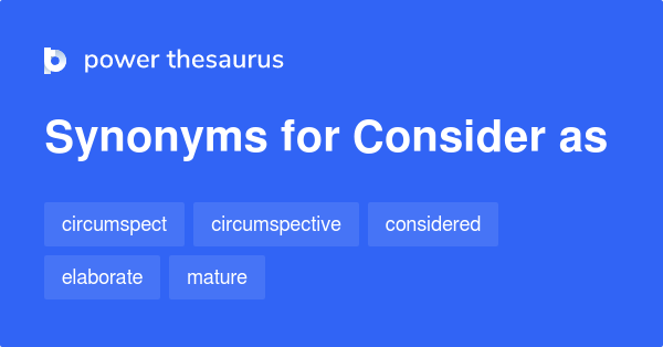 CONSIDER AS Synonyms: 68 Similar Words & Phrases