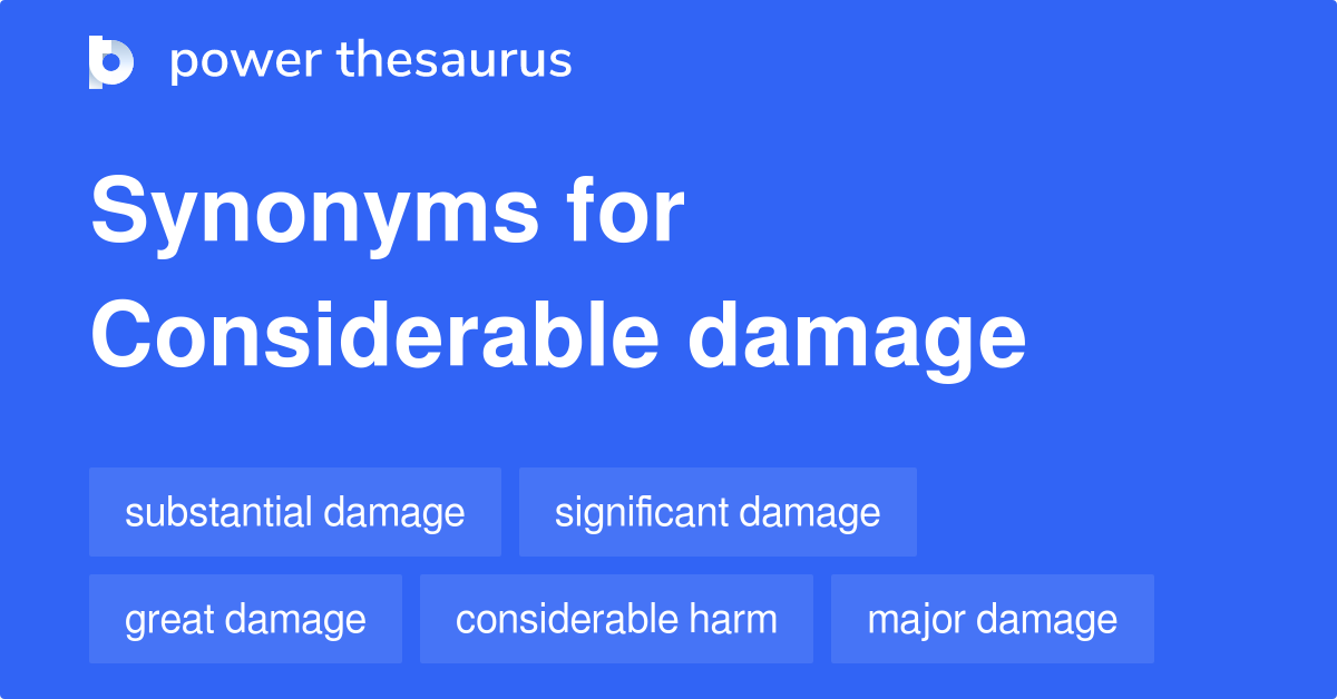 CONSIDERABLE DAMAGE Synonyms: 118 Similar Phrases