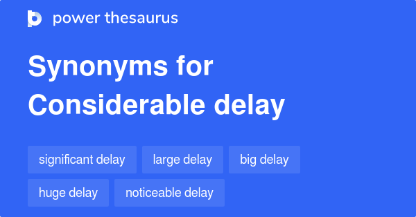 Considerable Delay synonyms - 61 Words and Phrases for Considerable Delay