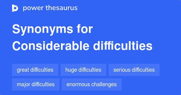 Considerable Difficulties synonyms - 183 Words and Phrases for ...