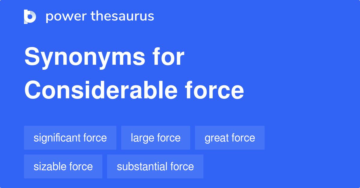 Considerable Force synonyms - 115 Words and Phrases for Considerable Force