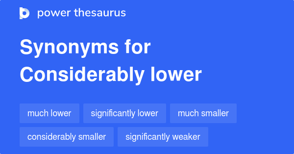 113 CONSIDERABLY LOWER Synonyms