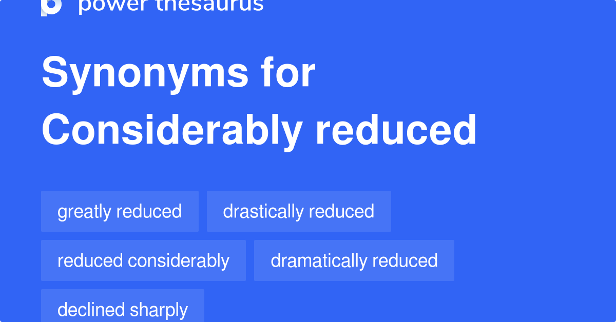 Considerably Reduced synonyms - 188 Words and Phrases for Considerably ...