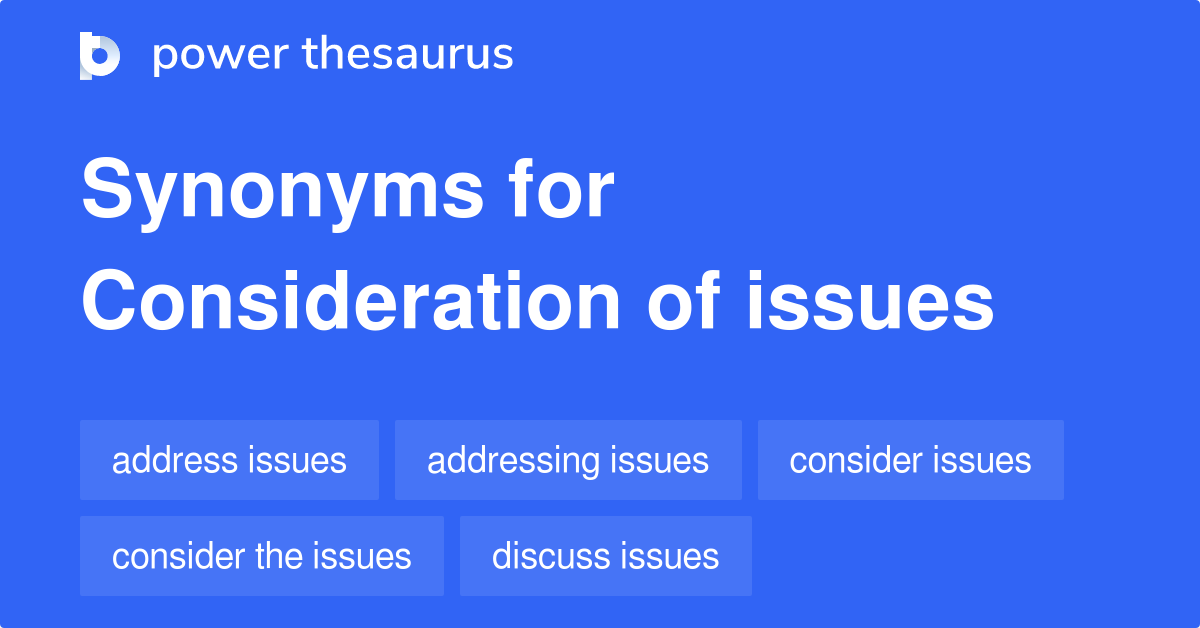 Consideration Of Issues synonyms - 45 Words and Phrases for ...