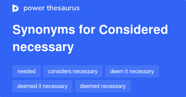 Considered Necessary synonyms - 123 Words and Phrases for Considered ...