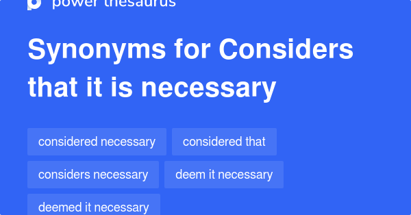 Considers That It Is Necessary synonyms - 56 Words and Phrases for ...