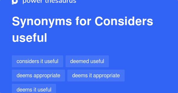 Considers Useful synonyms - 49 Words and Phrases for Considers Useful