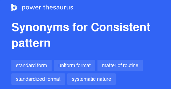 CONSISTENT PATTERN Synonyms: 240 Similar Phrases