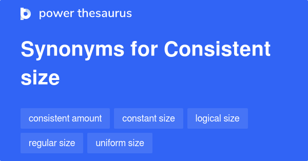 Consistent Size synonyms - 45 Words and Phrases for Consistent Size