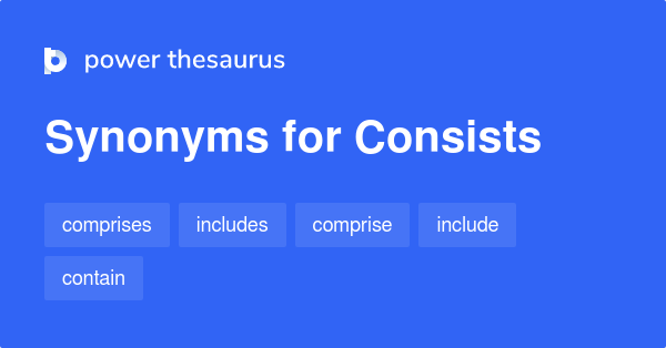CONSISTS Synonyms: 114 Similar Words & Phrases