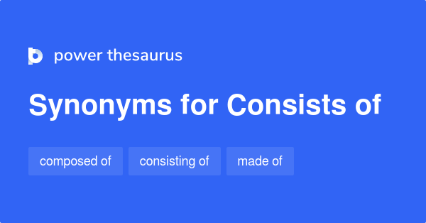 CONSISTS OF Synonyms: 138 Similar Words & Phrases