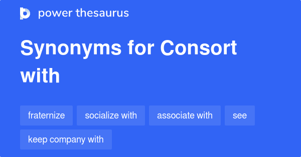 Consort With synonyms - 247 Words and Phrases for Consort With